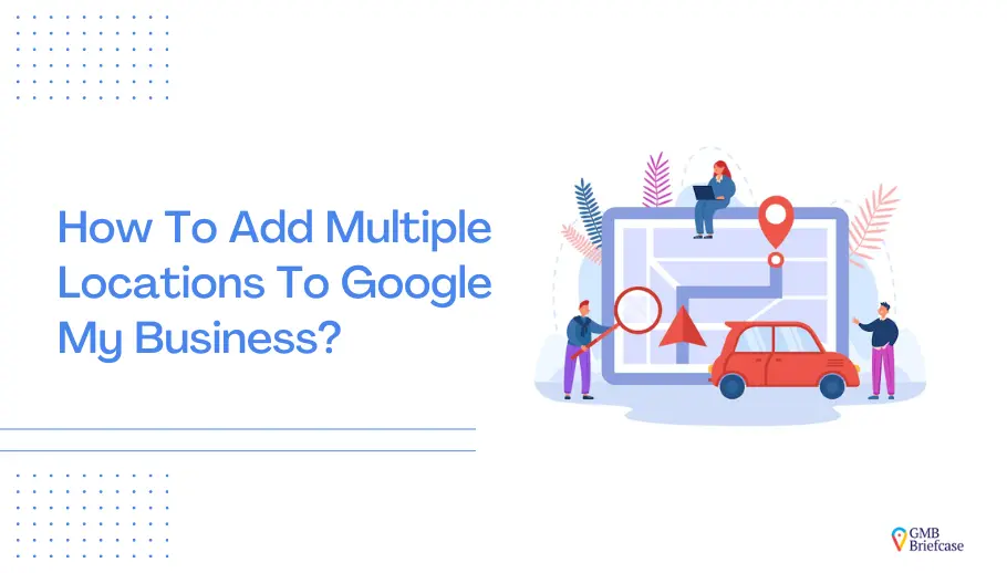 How To Add Multiple Locations To Google My Business In 2023