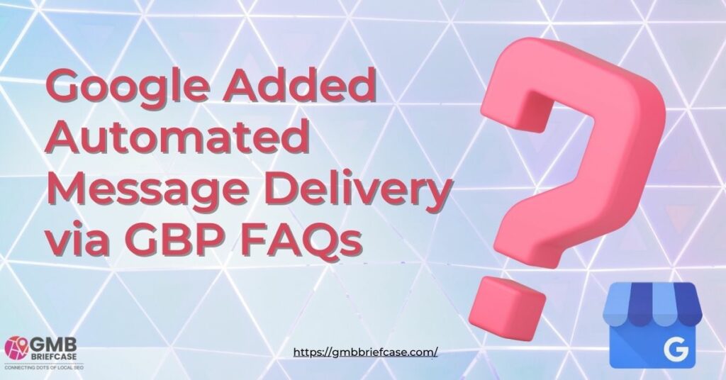 Google Added Automated Messaging Delivery via GBP FAQ