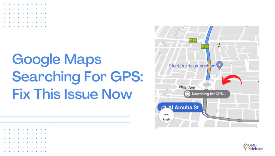 Google Maps Searching For GPS Fix This Issue Now